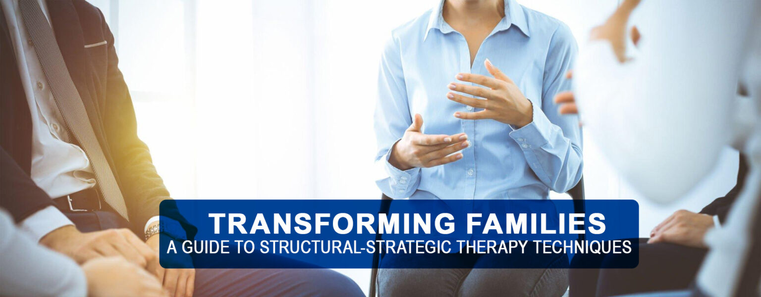 Structural-Strategic Family Therapy - Techniques And Benefits