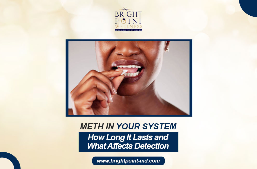 How Long Does Meth Stay in Your System – Bright Point MD